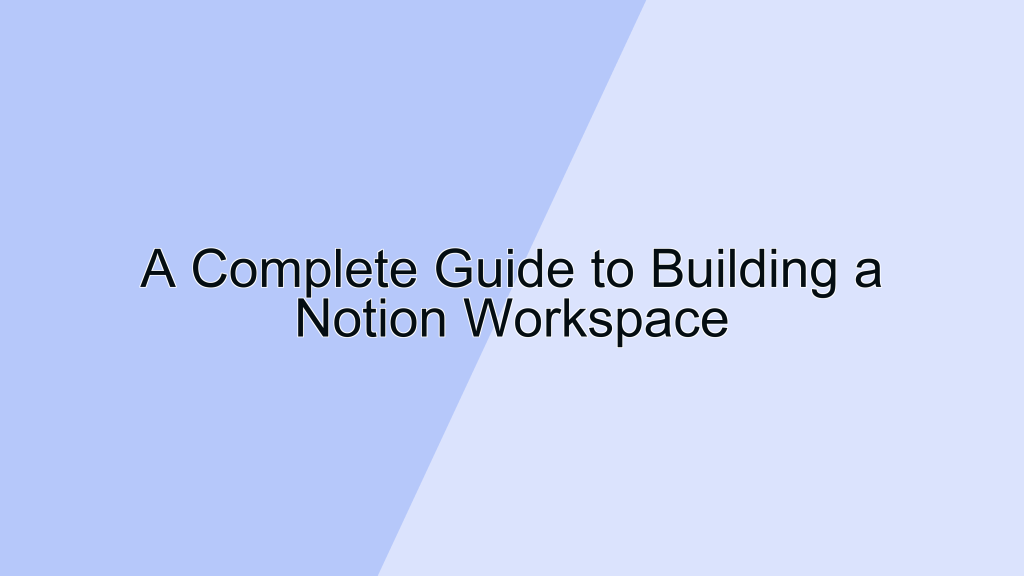 A Complete Guide to Building a Notion Workspace A Complete Guide to Building a Notion Workspace