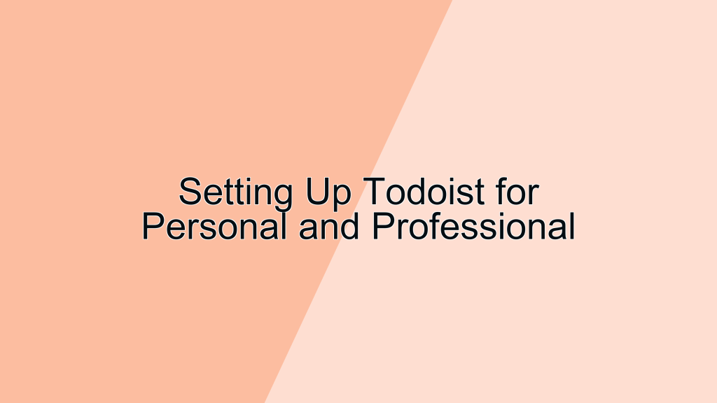 Setting Up Todoist for Personal and Professional Tasks Setting Up Todoist for Personal and Professional Tasks