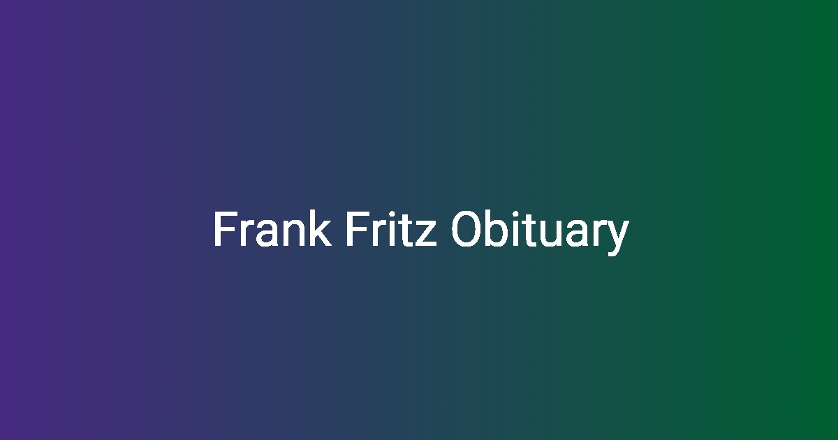 Frank Fritz Obituary Frank Fritz Obituary